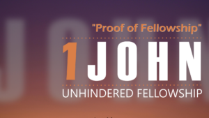 Unhindered Fellowship - "The Proof of Fellowship" (1 John 5) - Vineyard ...